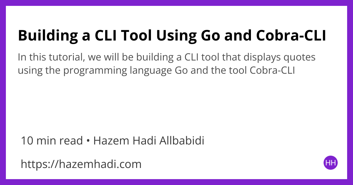 Building a CLI Tool Using Go and Cobra-CLI | Hazem Hadi Allbabidi